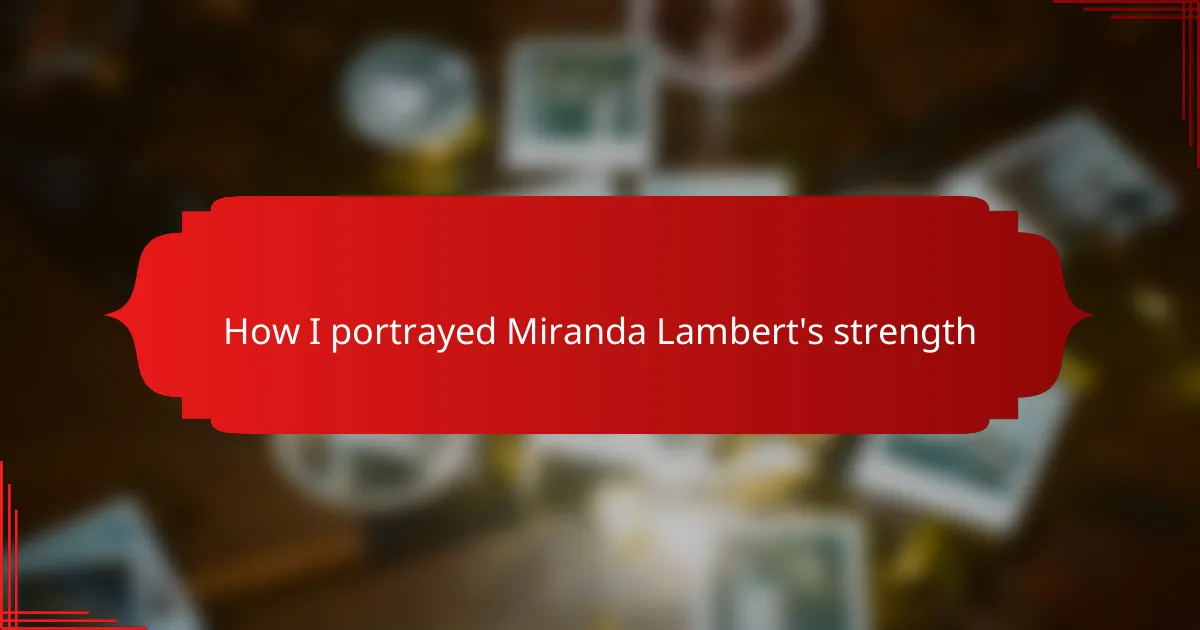 How I portrayed Miranda Lambert’s strength – katypix.com